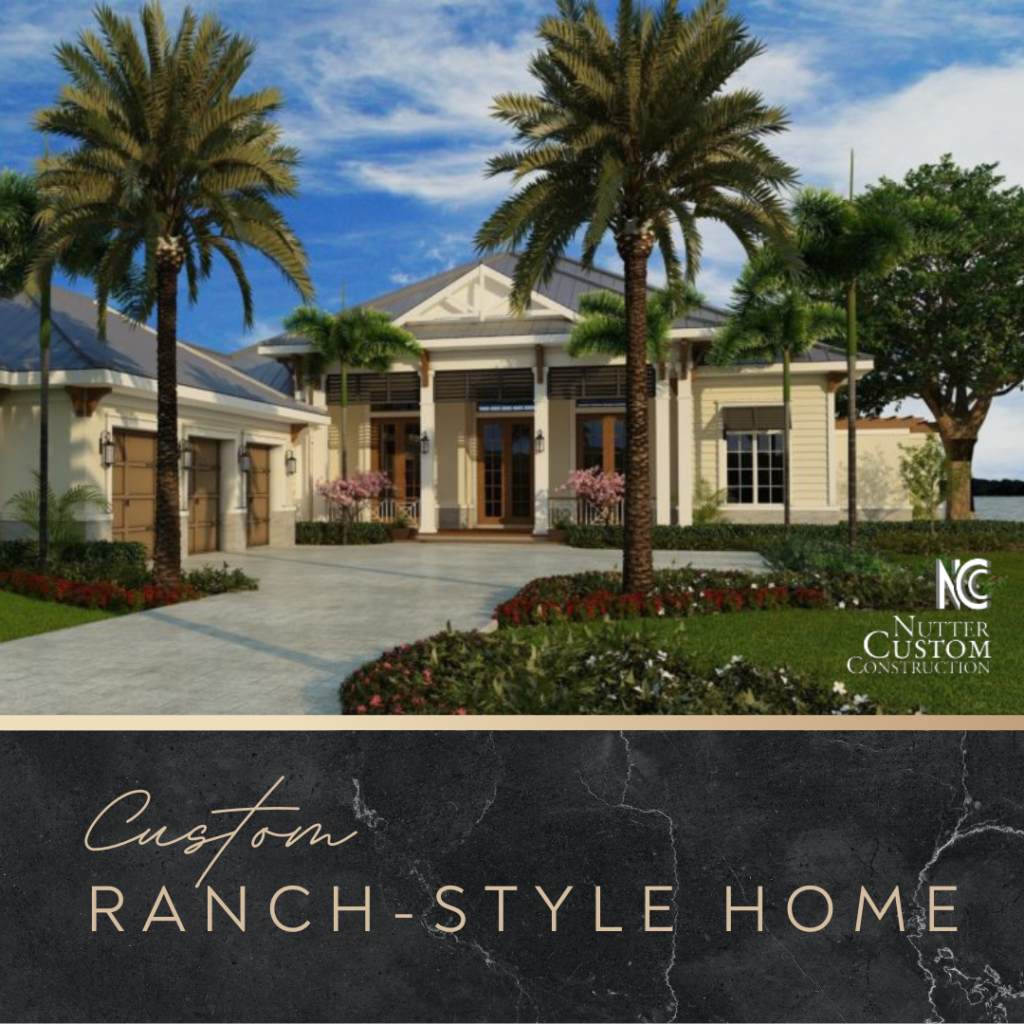 How to Build a Custom Ranch-Style Home - Nutter Custom Construction